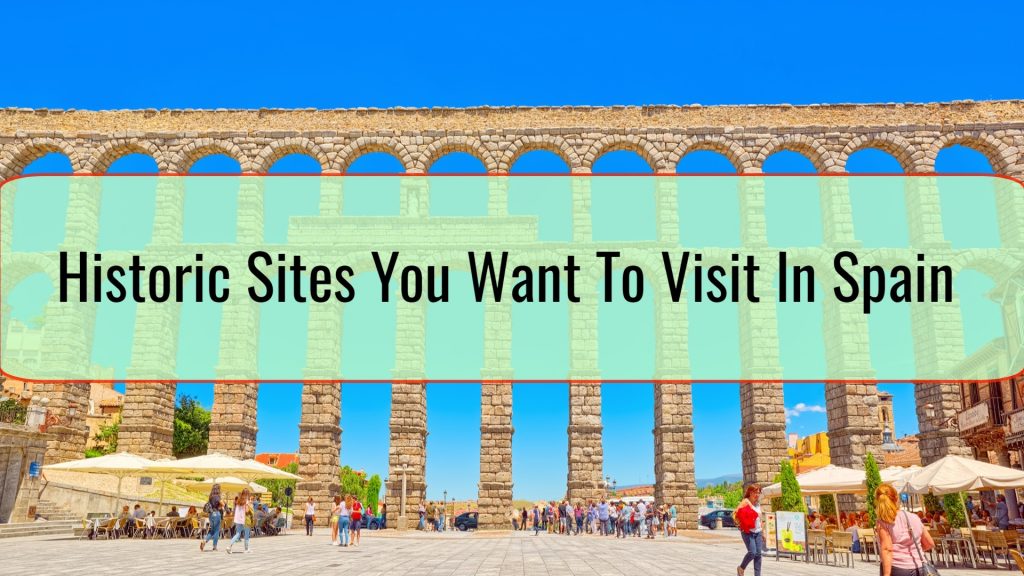 Historic Sites You Want To Visit In Spain • Xcellent Trip