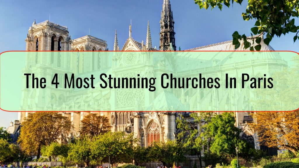 The 4 Most Stunning Churches In Paris • Xcellent Trip